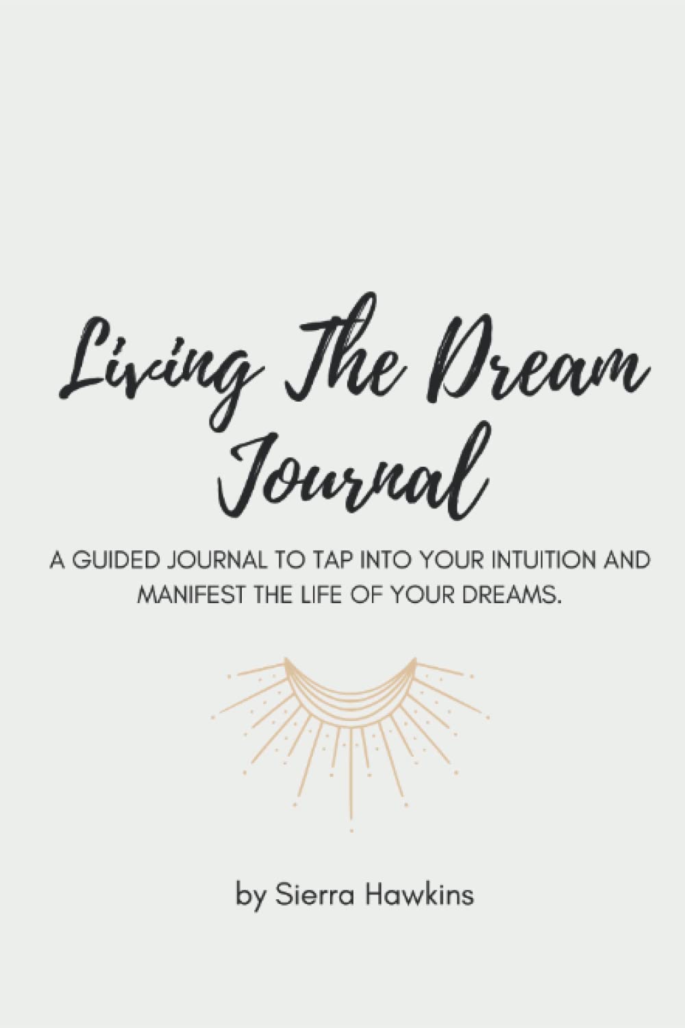 Living The Dream Journal A Guided Journal To Tap Into Your Intuition Living The Dream Journal A Guided Journal To Tap Into Your Intuition