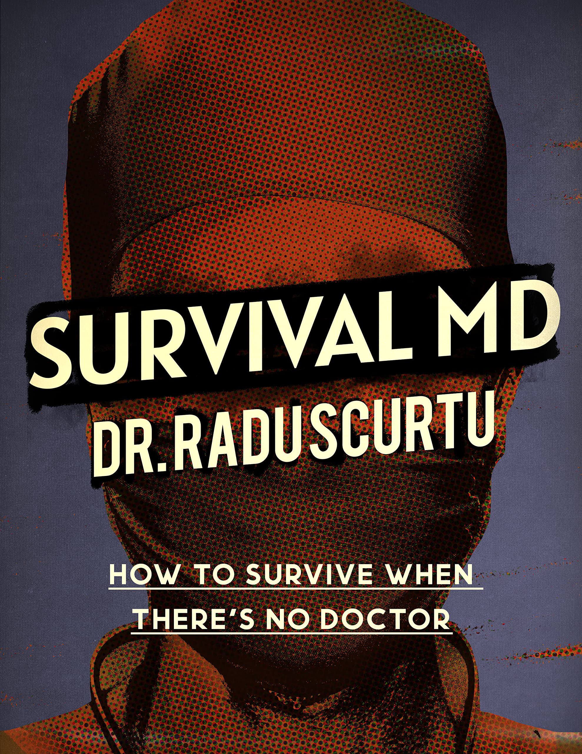 Survival MD: How to Survive When There's No Doctor by Dr. Radu Scurtu ...