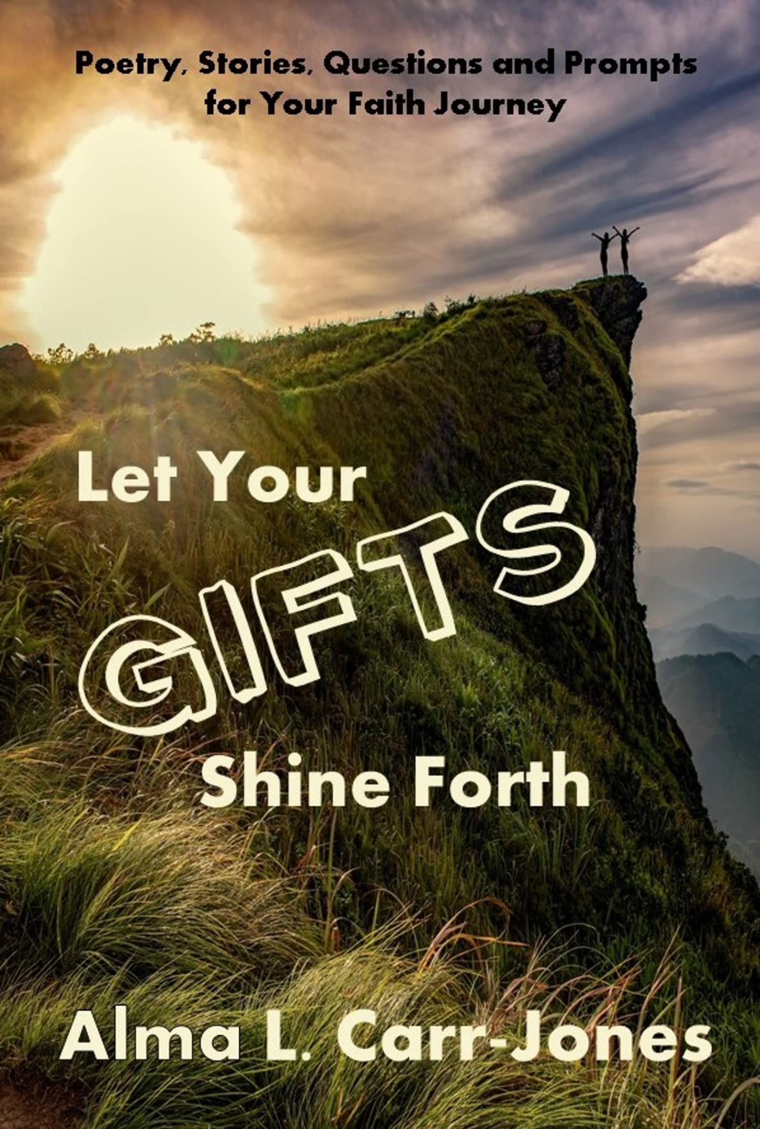 Let Your Gifts Shine Forth: Poetry, Stories, Questions and Prompts for ...