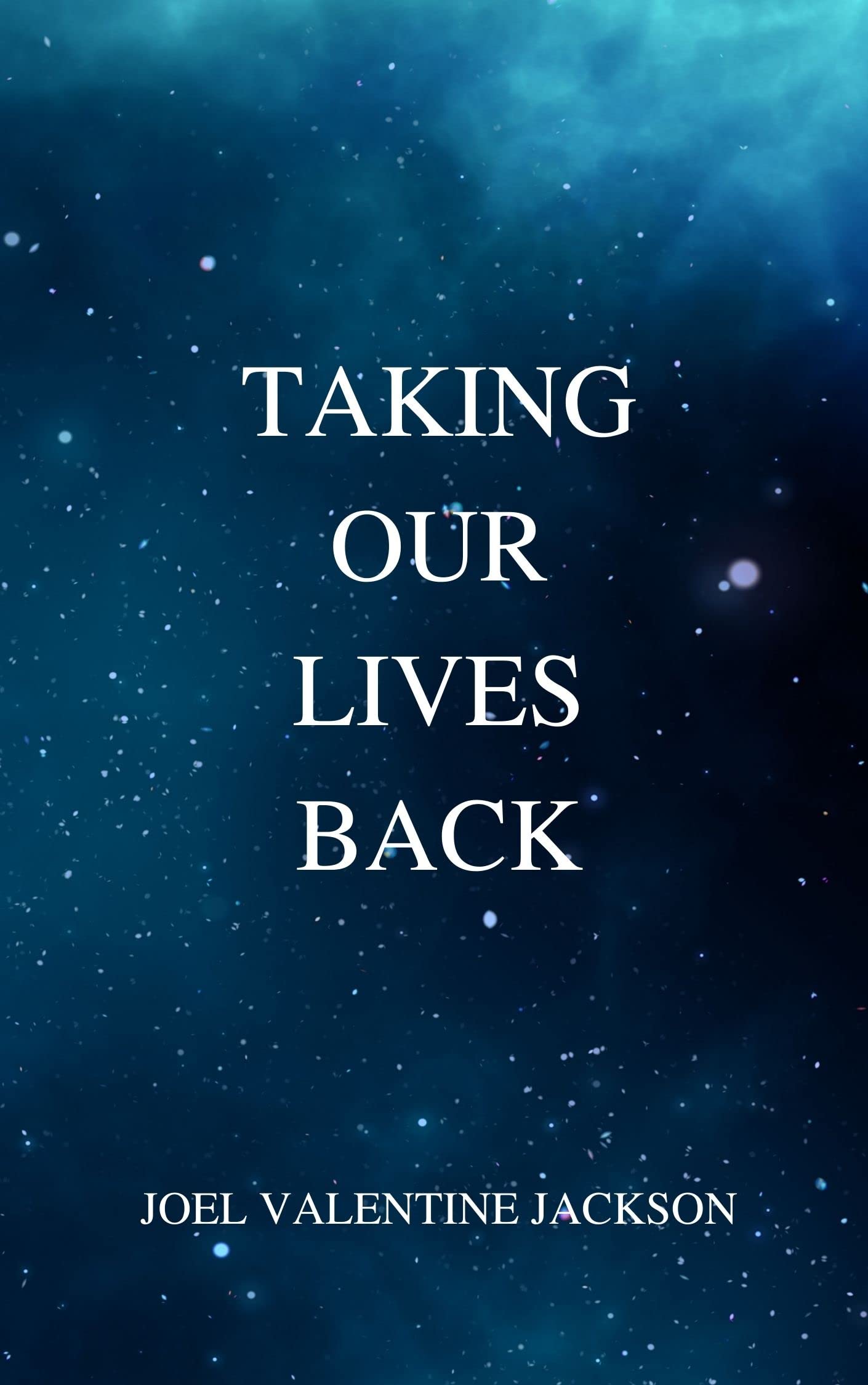 Taking Our Lives Back: Poems by Joel Valentine Jackson | Goodreads