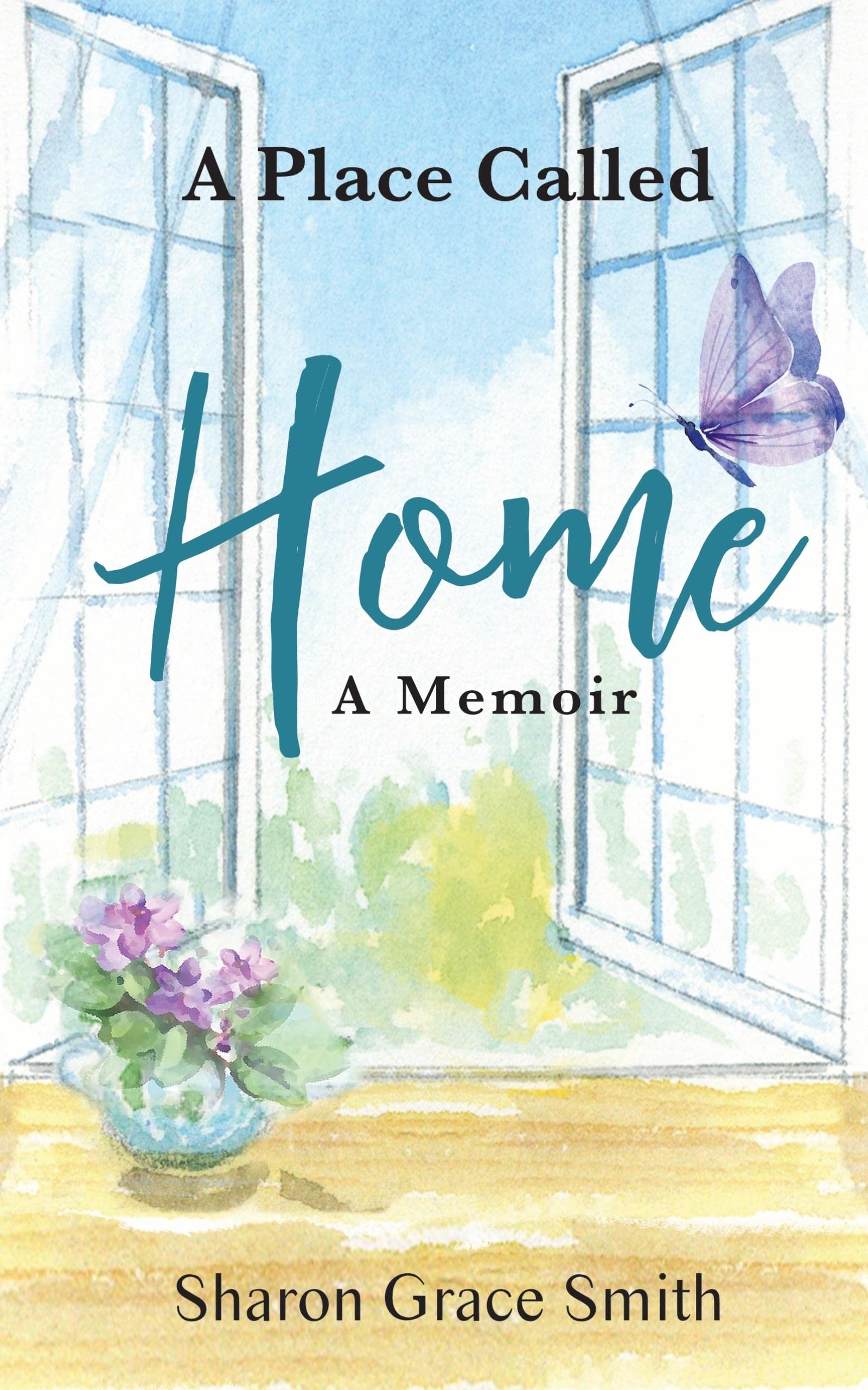 A Place Called Home: A Memoir by Sharon Grace Smith | Goodreads