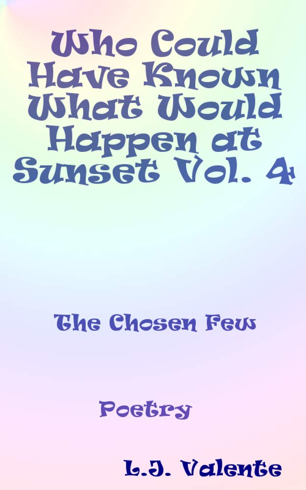 Who Could Have Known What Would Happen at Sunset Vol. 4: The Chosen Few ...