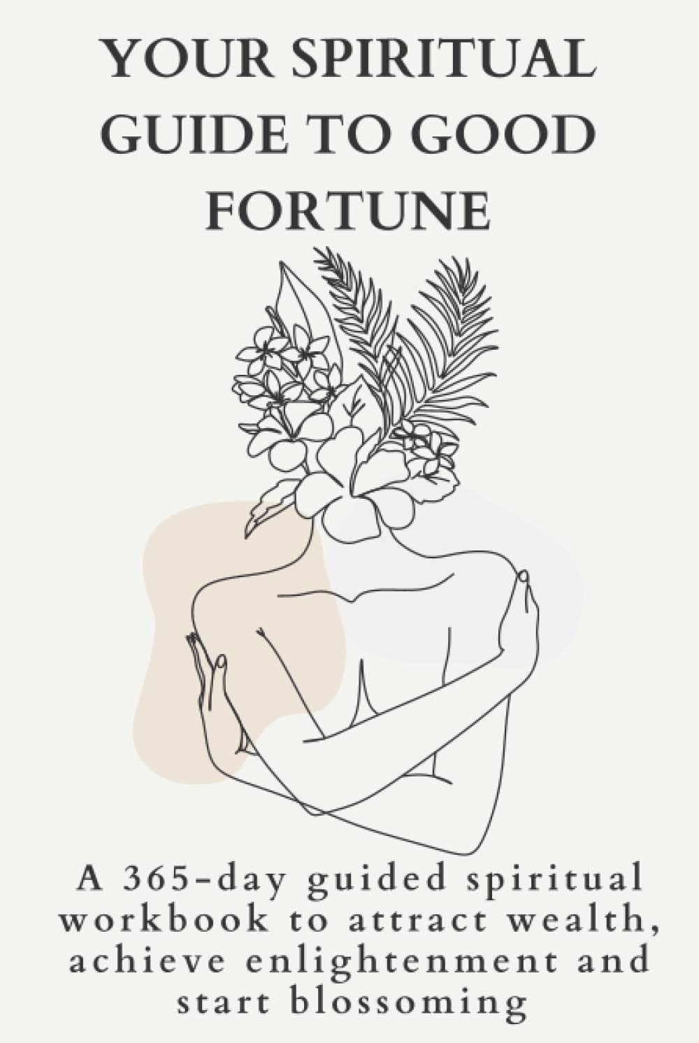 Your spiritual guide to good fortune: A 365-day wellness workbook for ...