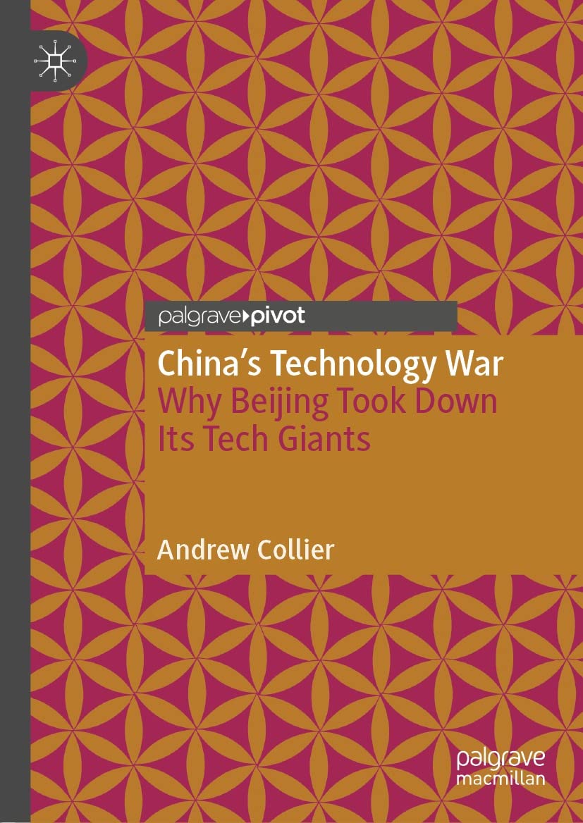 China’s Technology War: Why Beijing Took Down Its Tech Giants by Andrew Collier | Goodreads