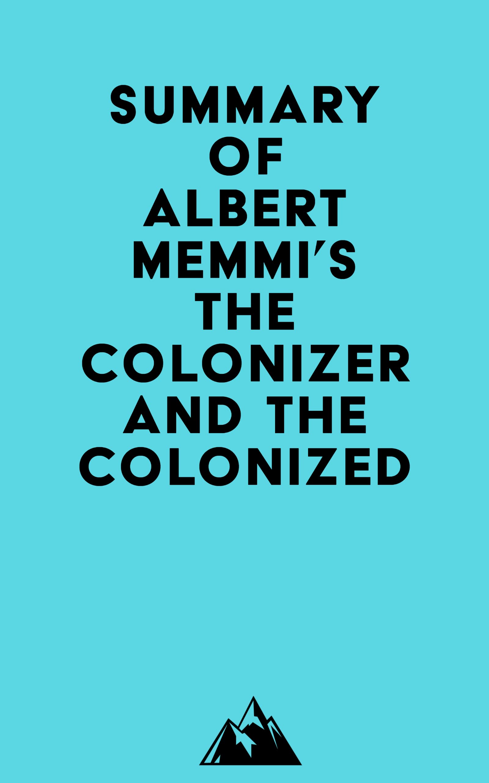 Summary of Albert Memmi's The Colonizer and the Colonized by Everest ...