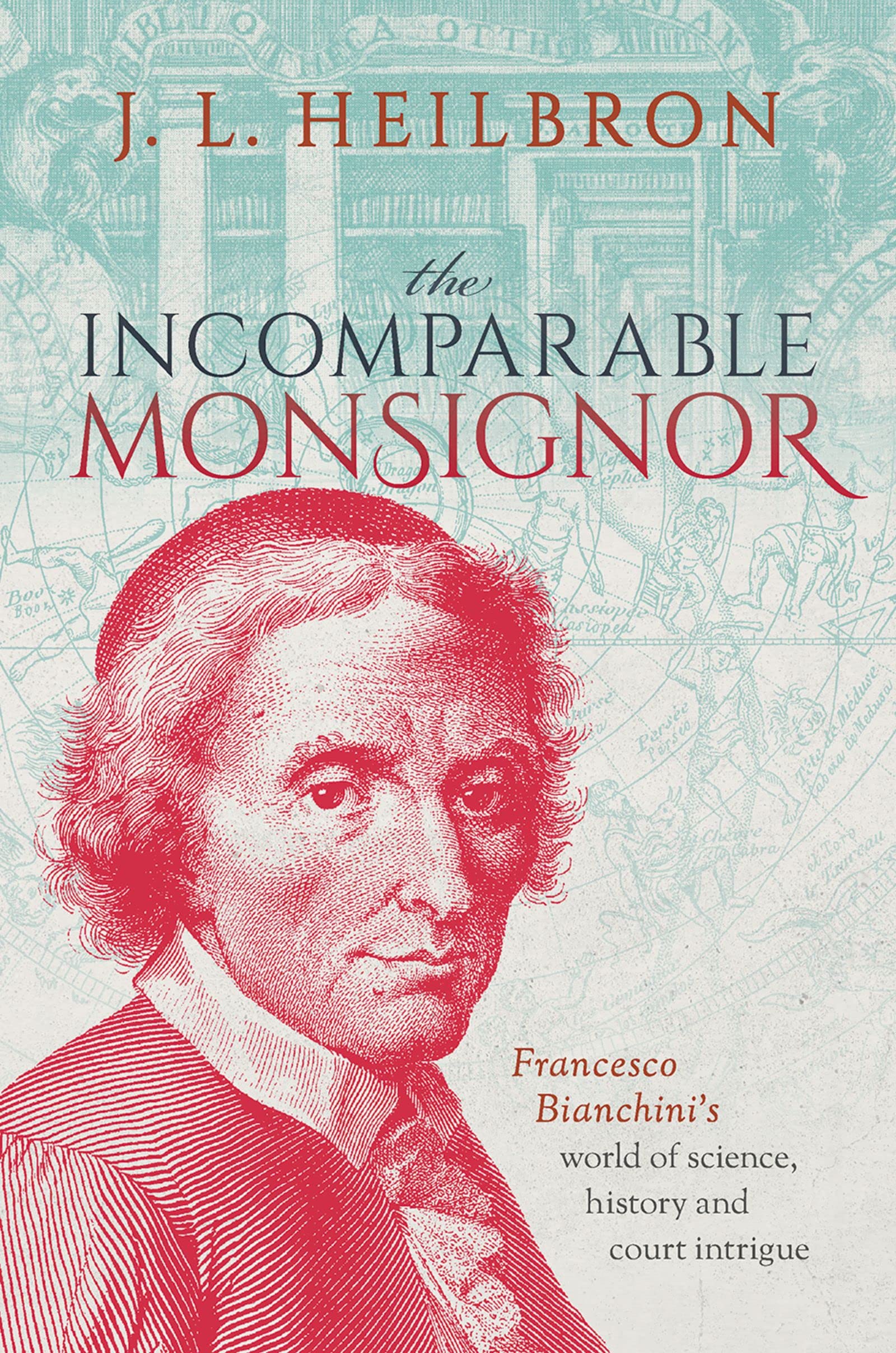 The Incomparable Monsignor: Francesco Bianchini's world of science ...