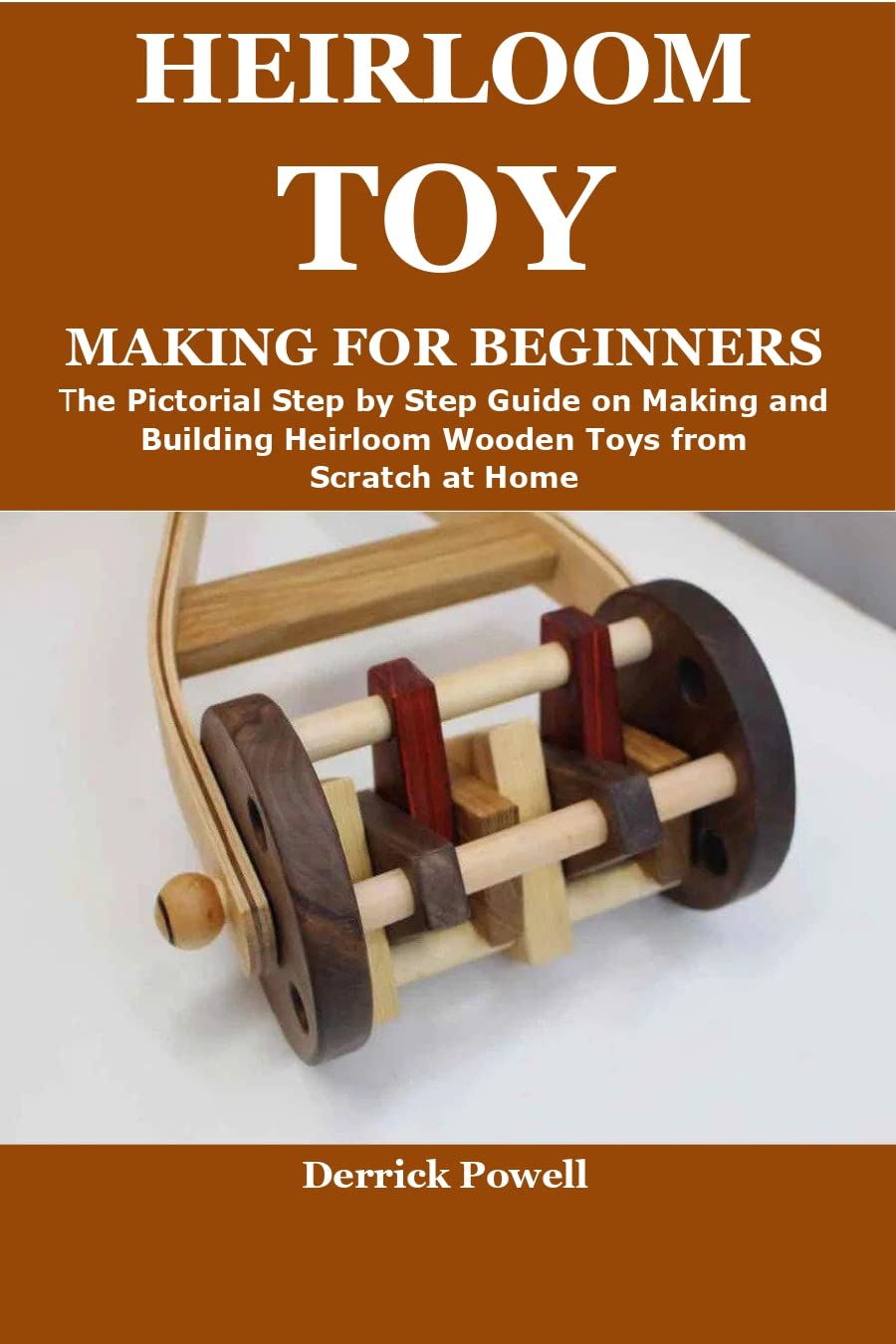 HEIRLOOM TOY MAKING FOR BEGINNERS: The Pictorial Step by Step Guide on ...