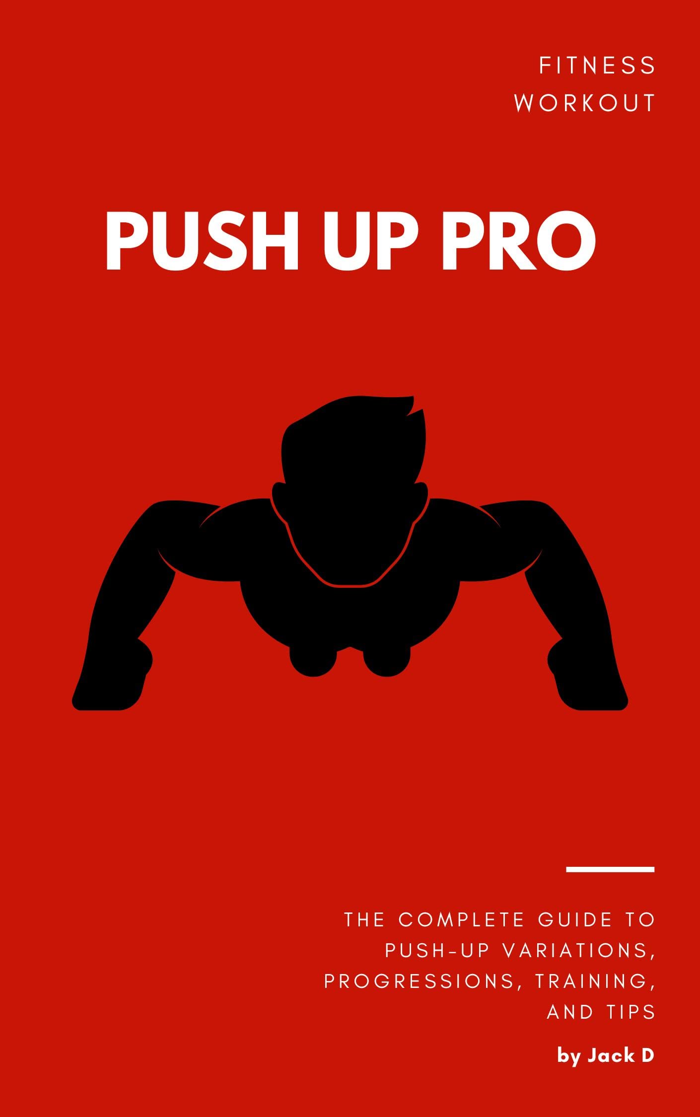 Push Up Pro: The Complete Guide to Push Up Variations, Progressions ...