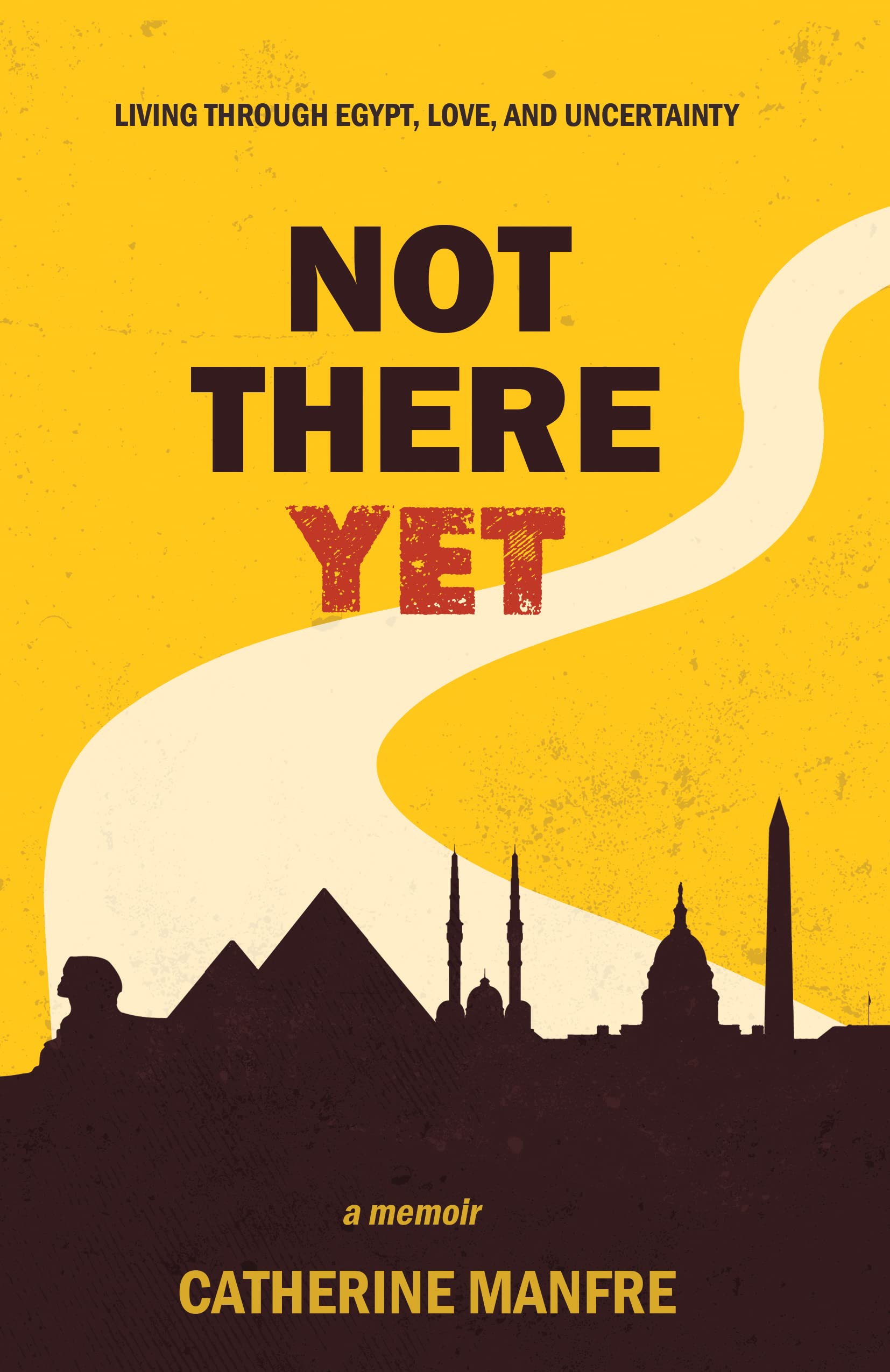 Not There Yet: Living Through Egypt, Love, and Uncertainty by Catherine ...
