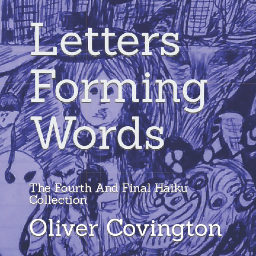 Letters Forming Words: The Fourth And Final Haiku Collection by Oliver ...