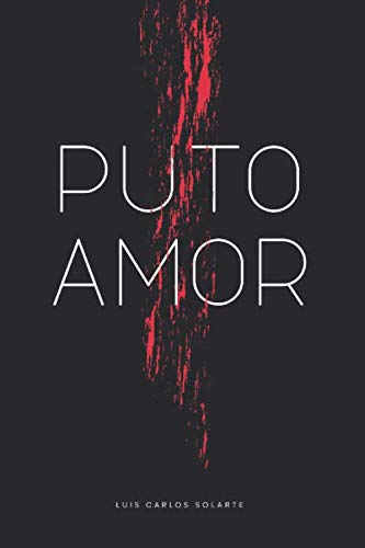 Puto Amor: Las palabras más bonitas de los hombres machistas by Luis Carlos Solarte | Goodreads
