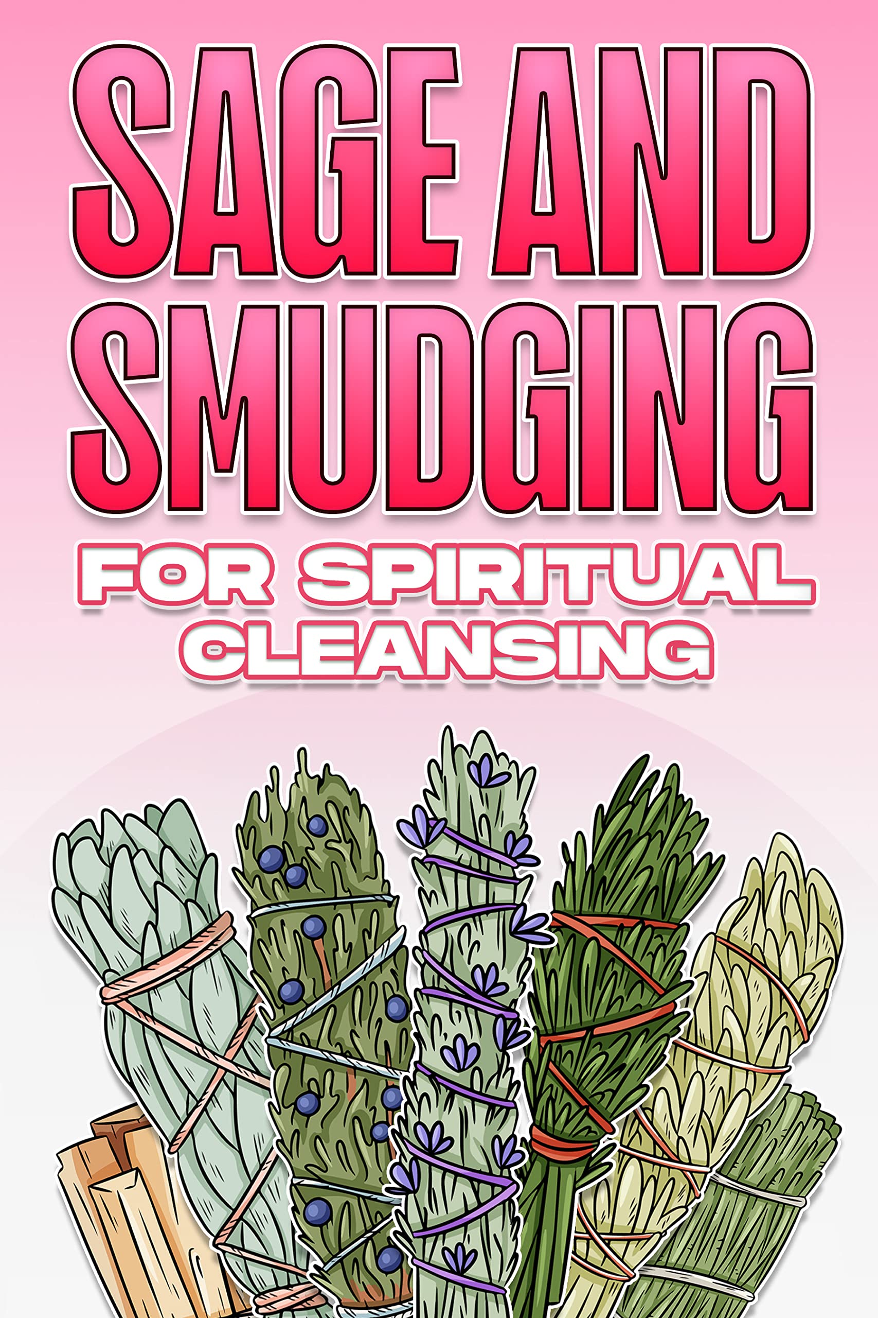 SAGE AND SMUDGING FOR SPIRITUAL CLEANSING: Using Sage and Smudging #6 ...