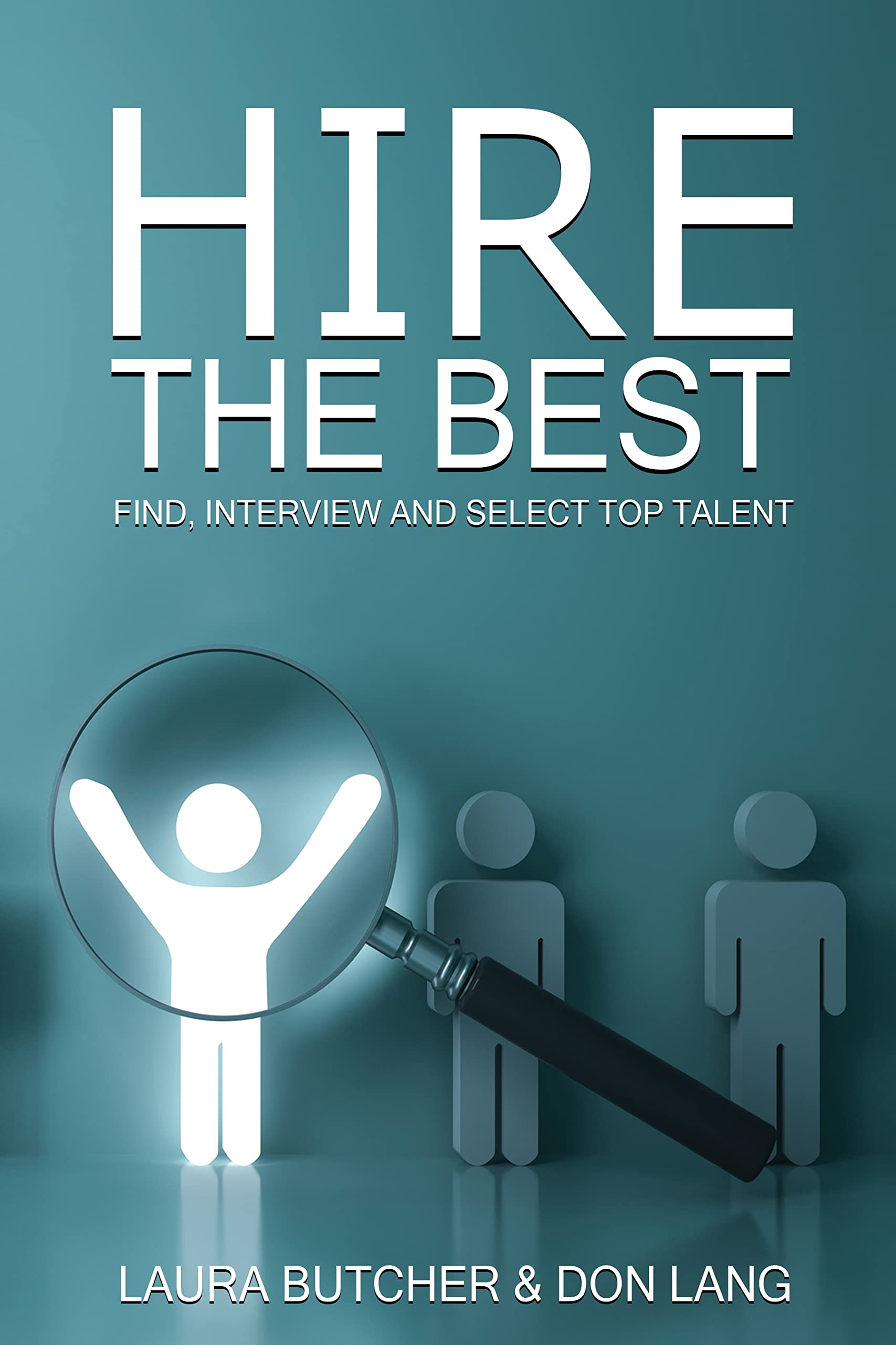 Hire the Best: Find, Interview and Select Top Talent by Laura Butcher and Don Lang | Goodreads