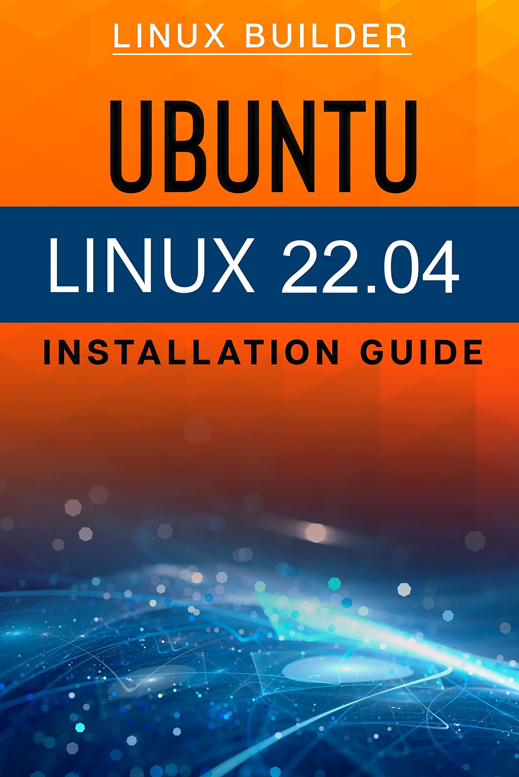 Ubuntu Linux 22.04 Install Tutorial/Guide by Linux Builder | Goodreads