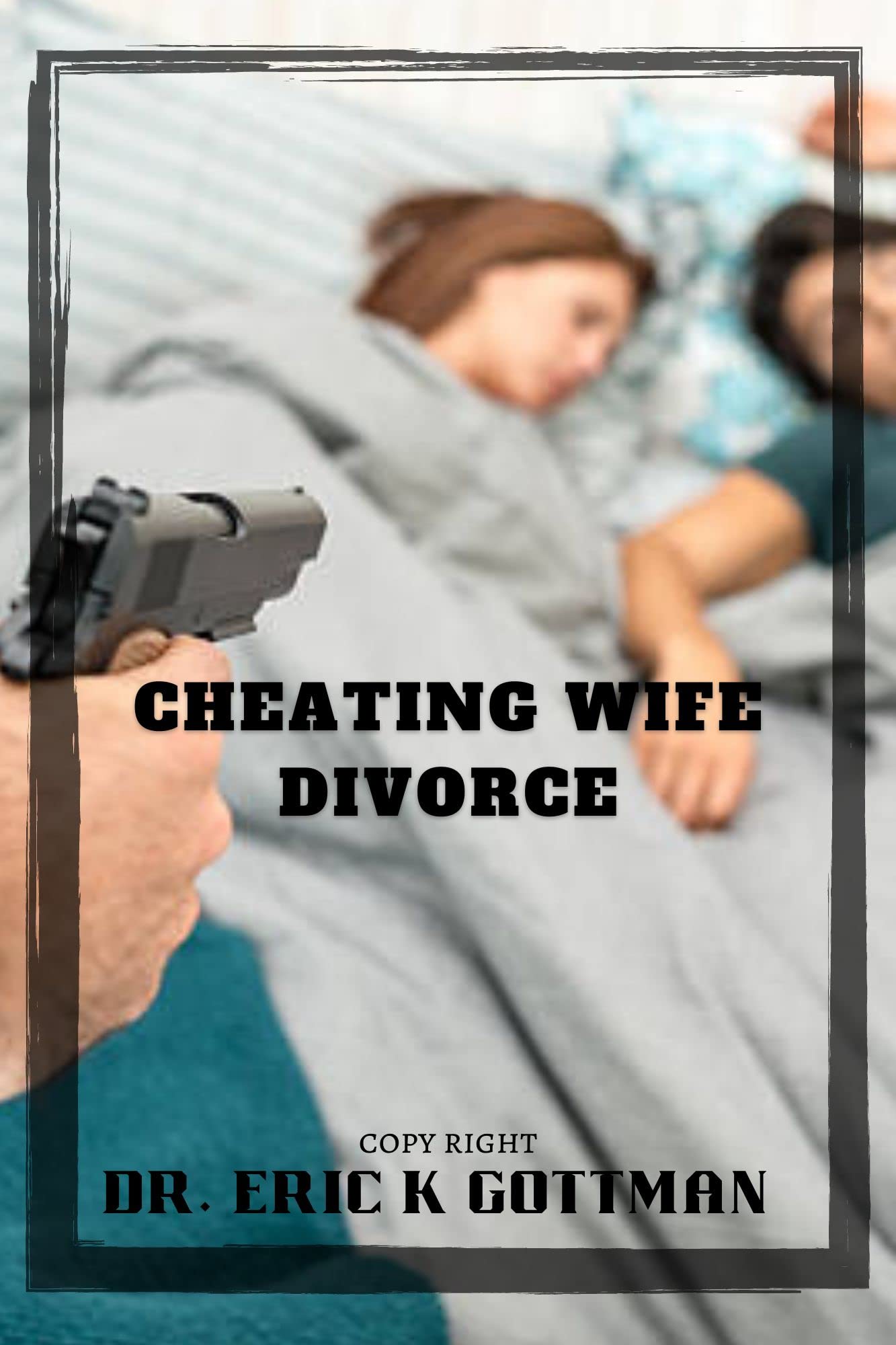 Cheating Wife Divorce: Mistakes in Marriage and Relationship, for Desperate Husband by Erick K ...