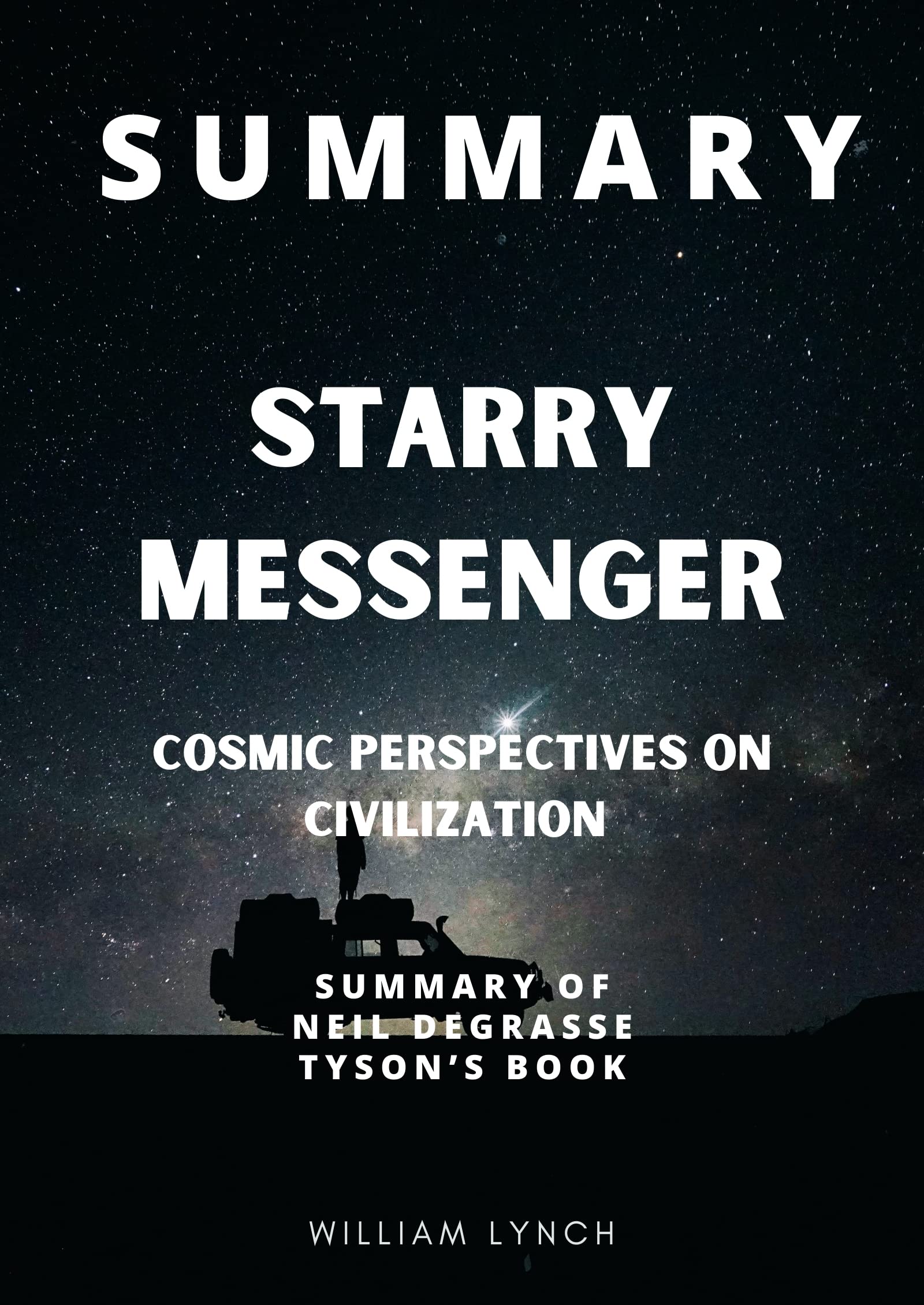 SUMMARY Starry Messenger: Cosmic Perspectives on Civilization by Neil ...