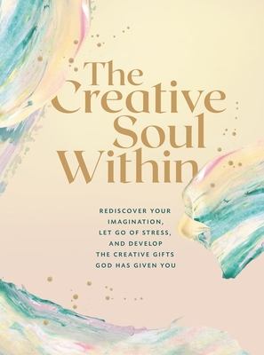 The Creative Soul Within: Rediscover Your Imagination, Let Go of Stress ...