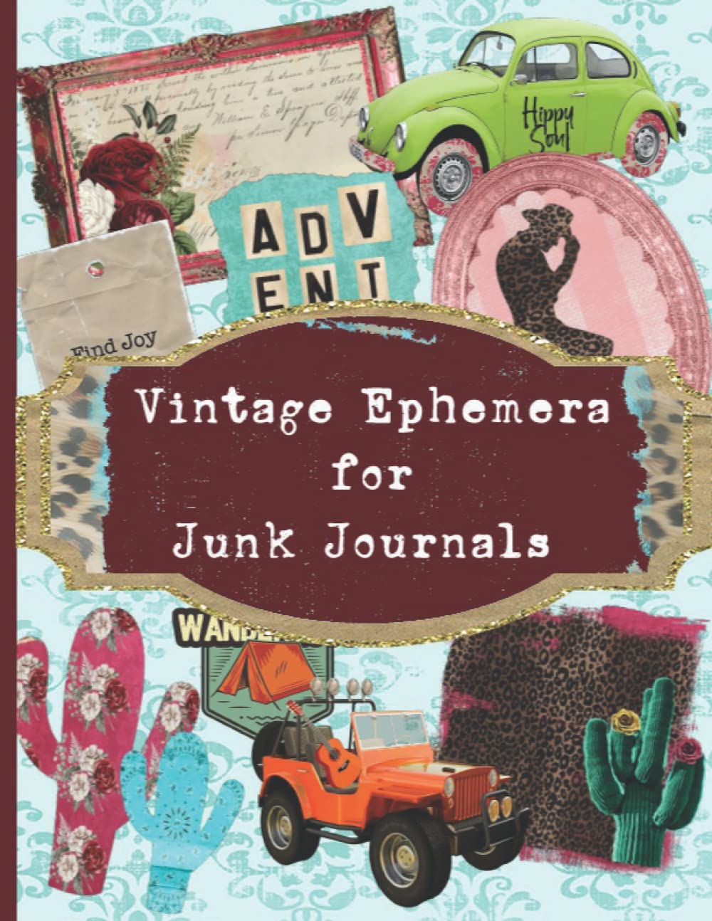 Vintage Ephemera for Junk Journals: Extraordinary Things to Cut Out and ...