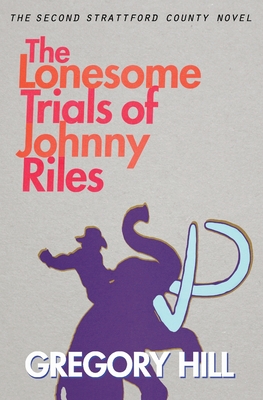 The Lonesome Trials of Johnny Riles by Gregory Hill | Goodreads