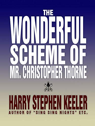 The Wonderful Scheme of Mr. Christopher Thorne by Harry Stephen Keeler ...