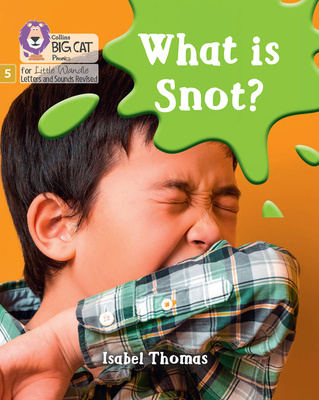 What is snot?: Phase 5 Set 3 by Isabel Thomas | Goodreads