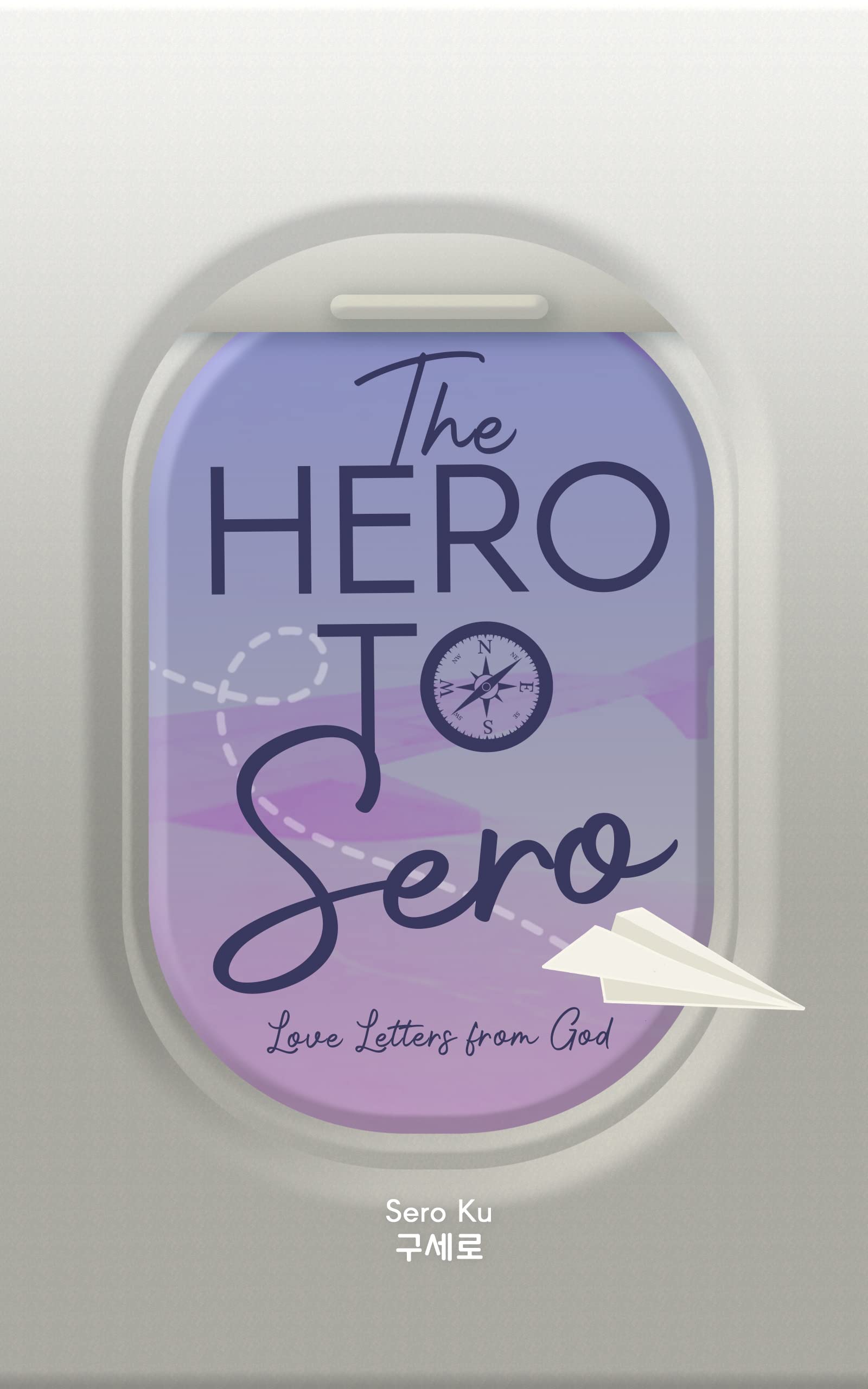 The Hero to Sero: Love Letters from God by Sero Ku | Goodreads
