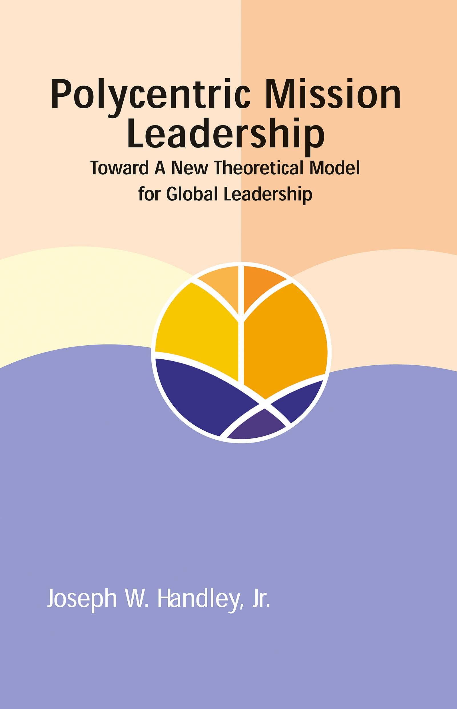 Polycentric Mission Leadership: Toward A New Theorectical Model for ...