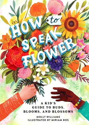 How to Speak Flower: A Kid's Guide to Buds, Blooms, and Blossoms by ...