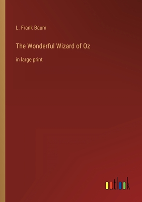 The Wonderful Wizard of Oz: in large print by L. Frank Baum | Goodreads