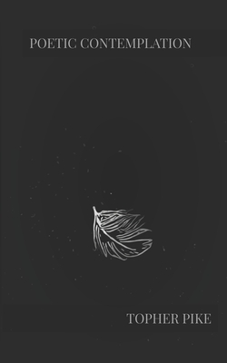 Poetic Contemplation by Topher Pike | Goodreads
