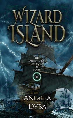 Wizard Island (Adventures of Zane & Blaise, #5) by Andrea Dyba | Goodreads