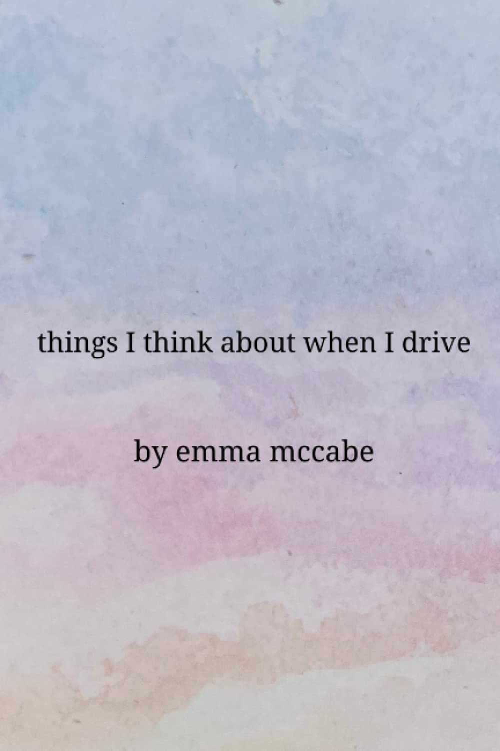 Things I Think About When I Drive by Emma McCabe | Goodreads