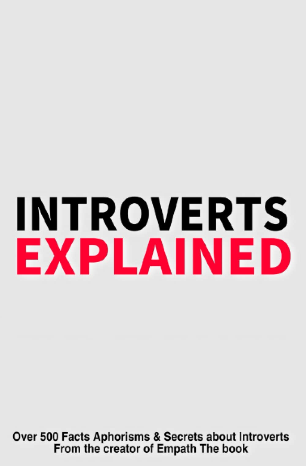 Introverts Explained: Over 500 Aphorisms and Secrets about Introverts ...