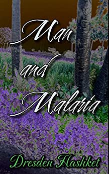 Man and Malaria: A short story by Dresden Hashket | Goodreads