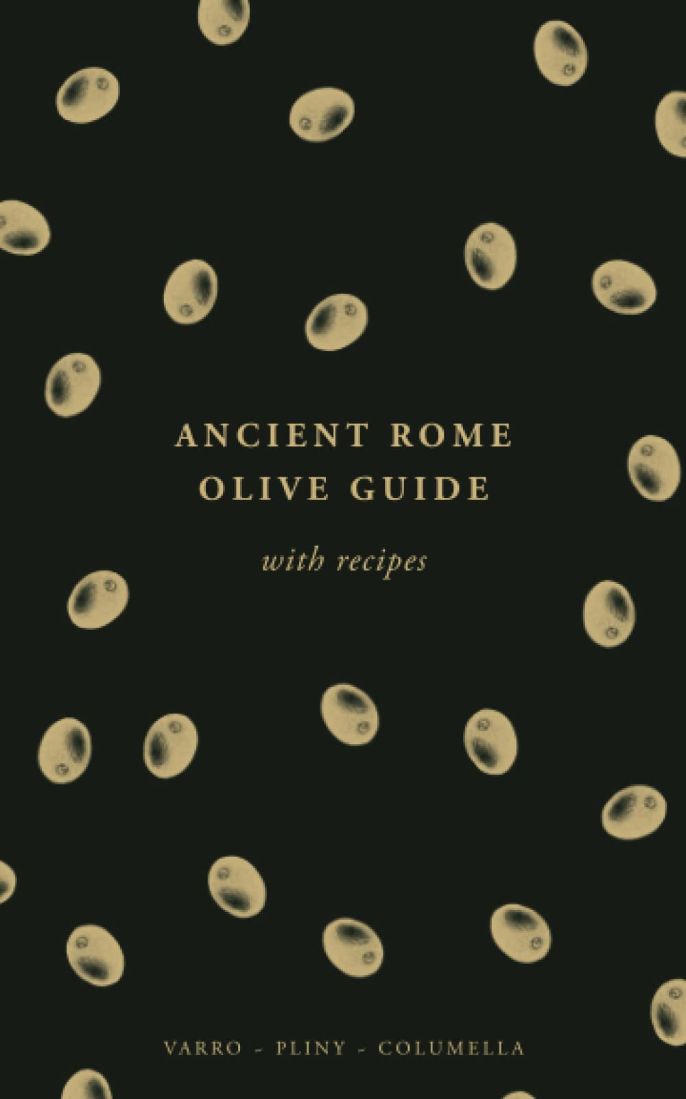 Ancient Rome Olive Guide: Olive Trees, Fruit, Oil & Recipes by Pliny ...