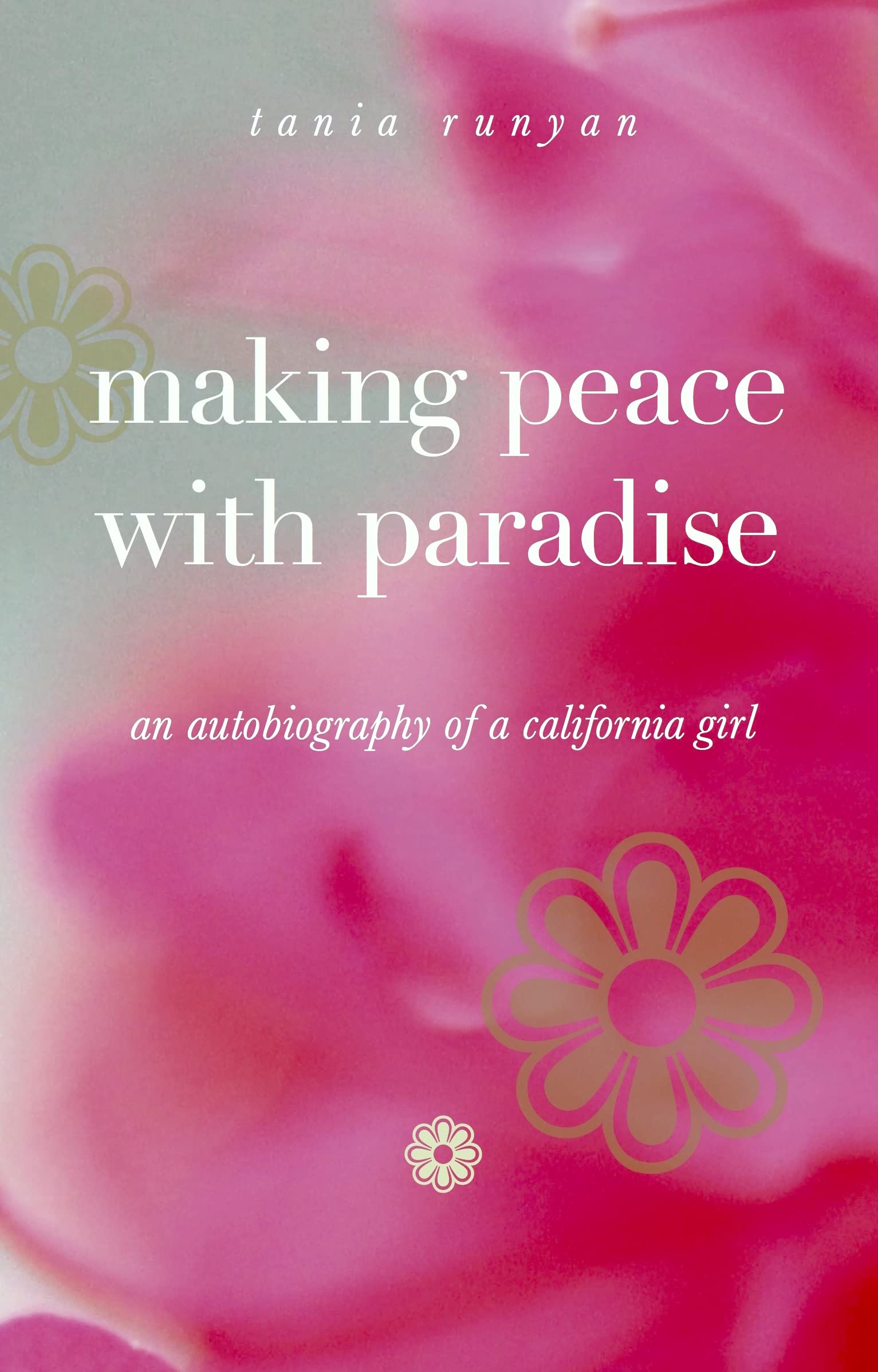 Making Peace With Paradise: an autobiography of a California girl by Tania Runyan | Goodreads