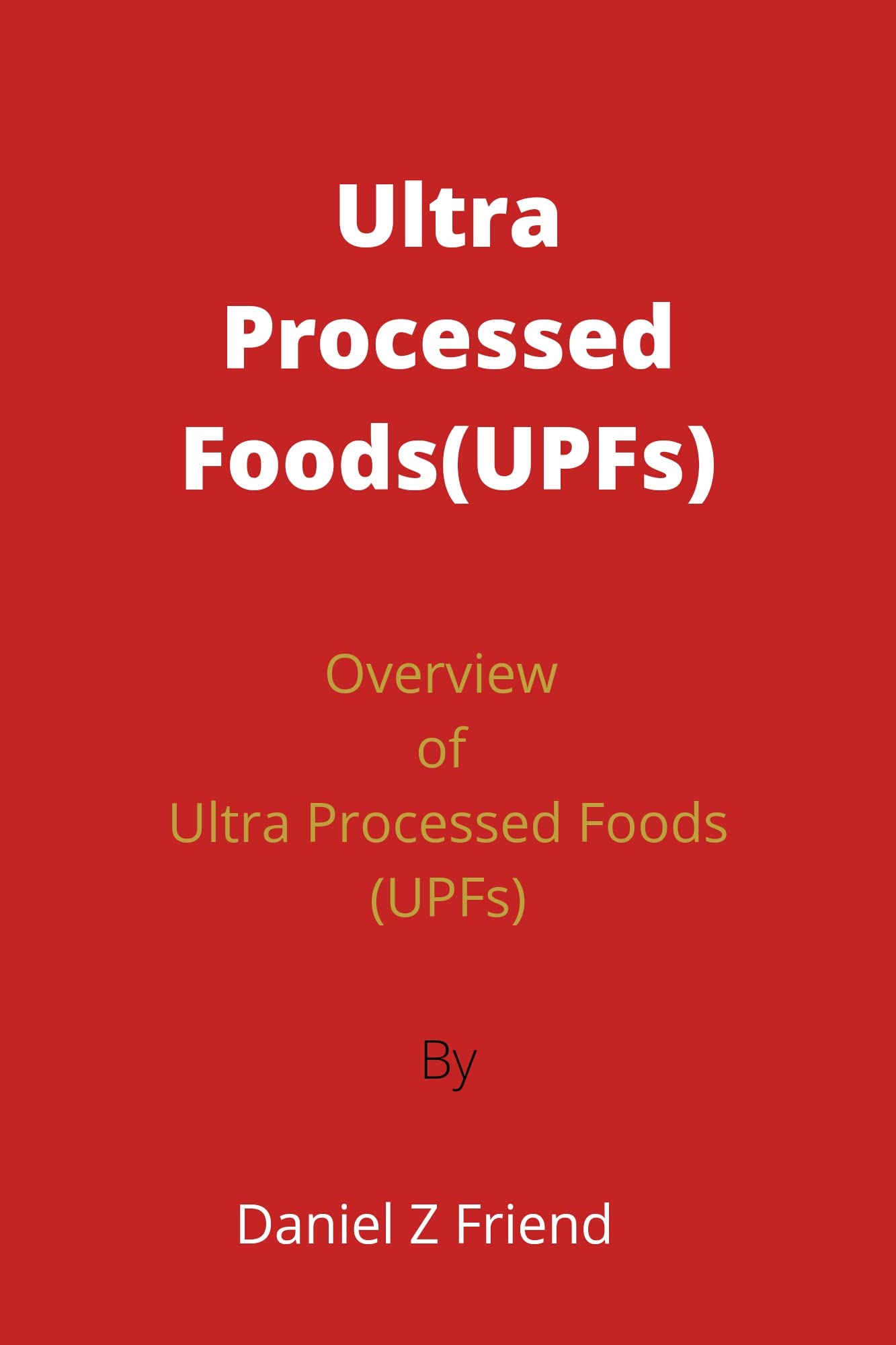 Ultra Processed Foods(UPFs) by Daniel Friend | Goodreads