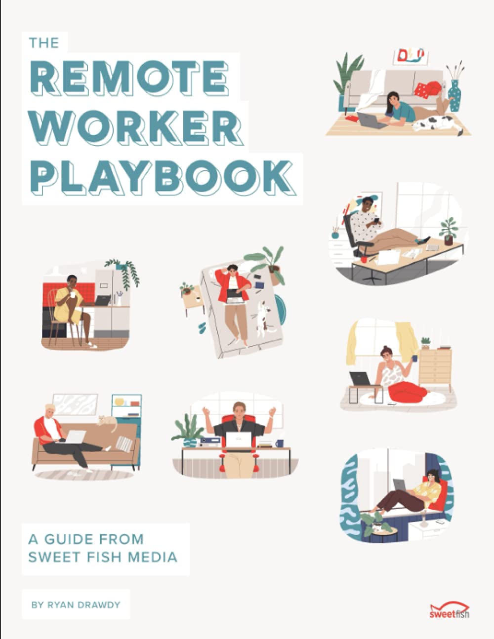 The Remote Worker Playbook: A Guide From Sweet Fish Media by Ryan Drawdy | Goodreads
