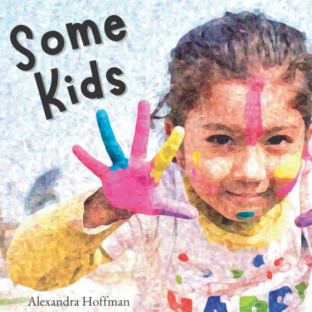 Some Kids: A children's picture book celebrating diversity and the lives of children around the ...