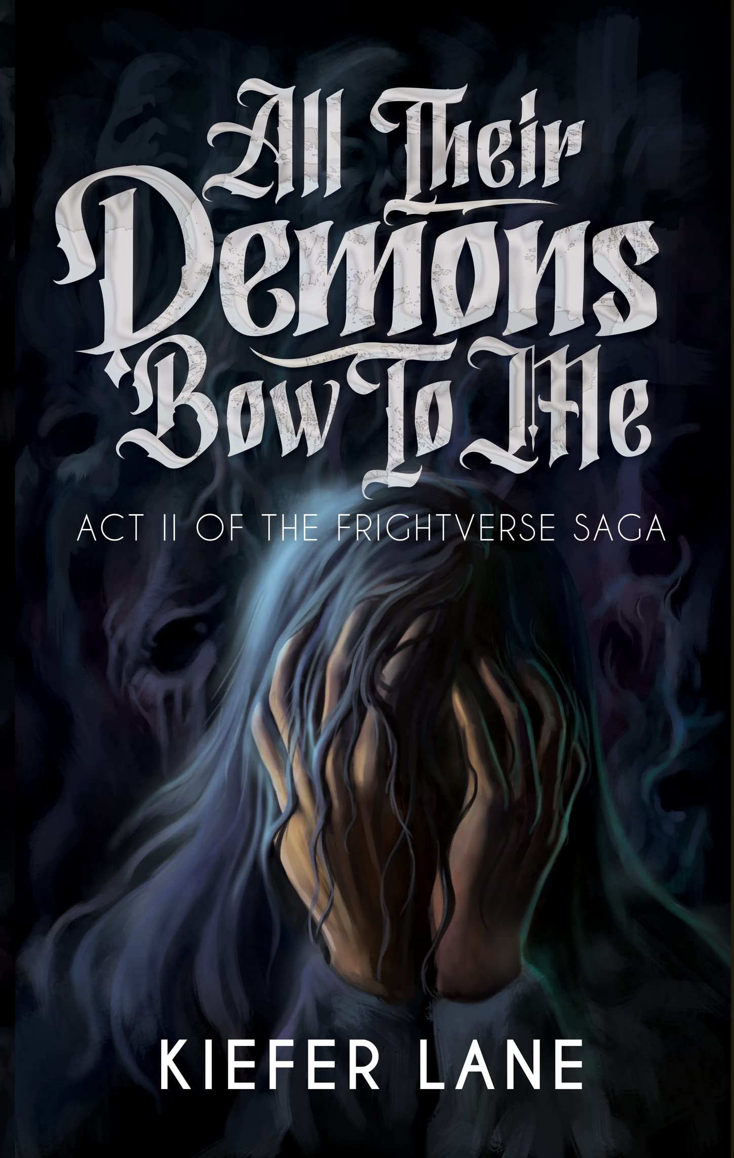 All Their Demons Bow To Me: Act II of the FrightVerse saga by Kiefer ...