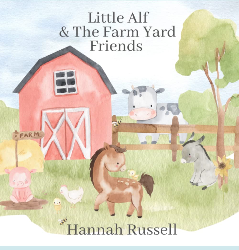 Little Alf & The farm yard friends by Miss Hannah Louise Russell ...