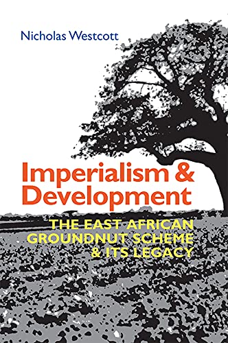 Imperialism and Development: The East African Groundnut Scheme and its ...
