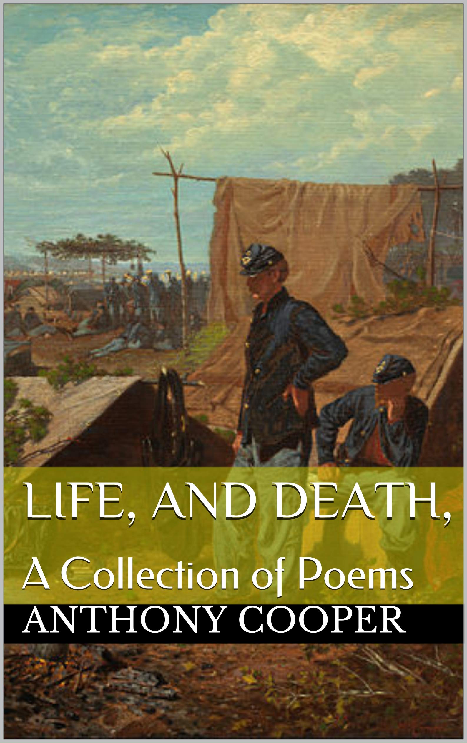 Life, And Death,: A Collection of Poems by Anthony Cooper | Goodreads