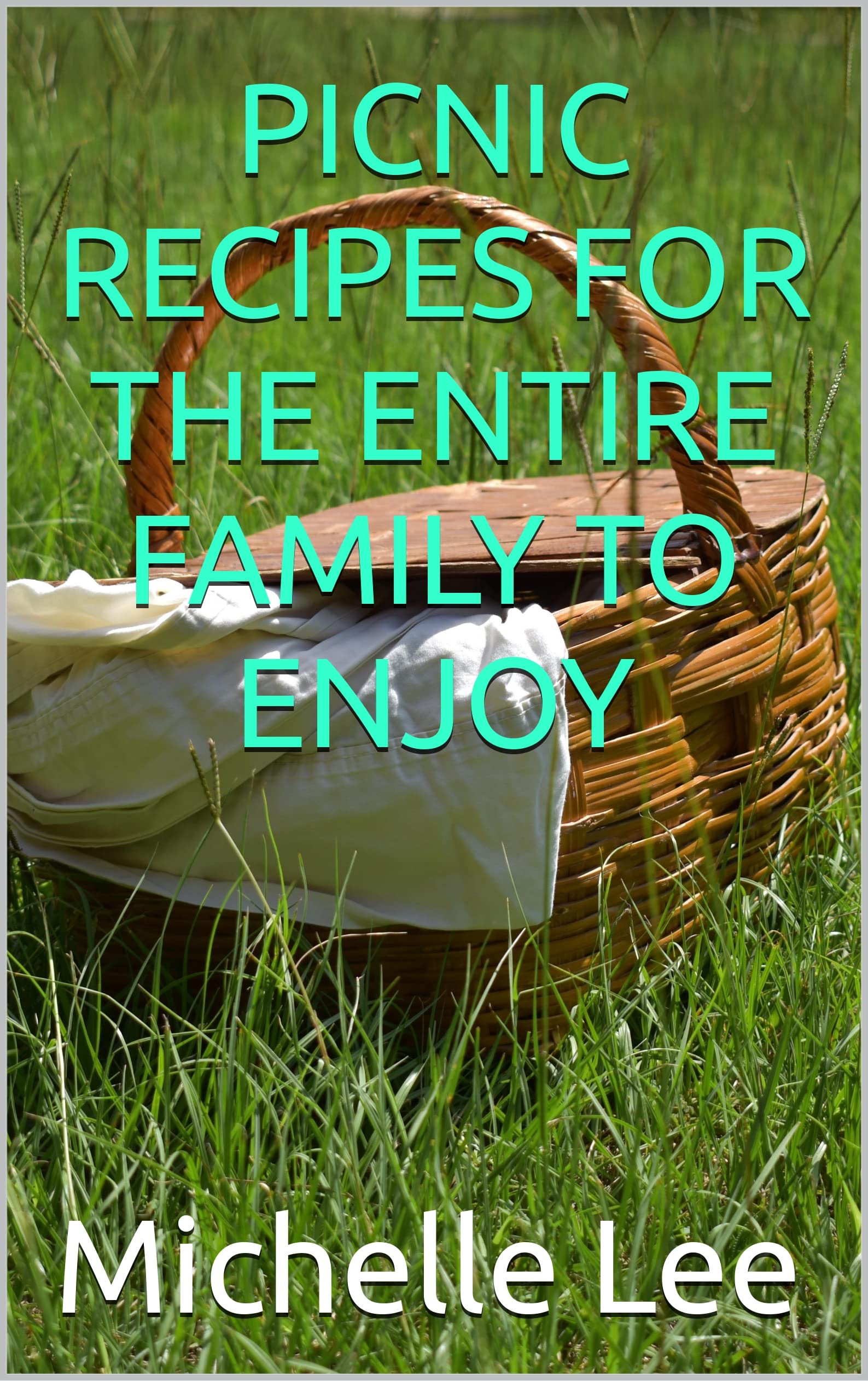 PICNIC RECIPES FOR THE ENTIRE FAMILY TO ENJOY by Michelle Lee | Goodreads