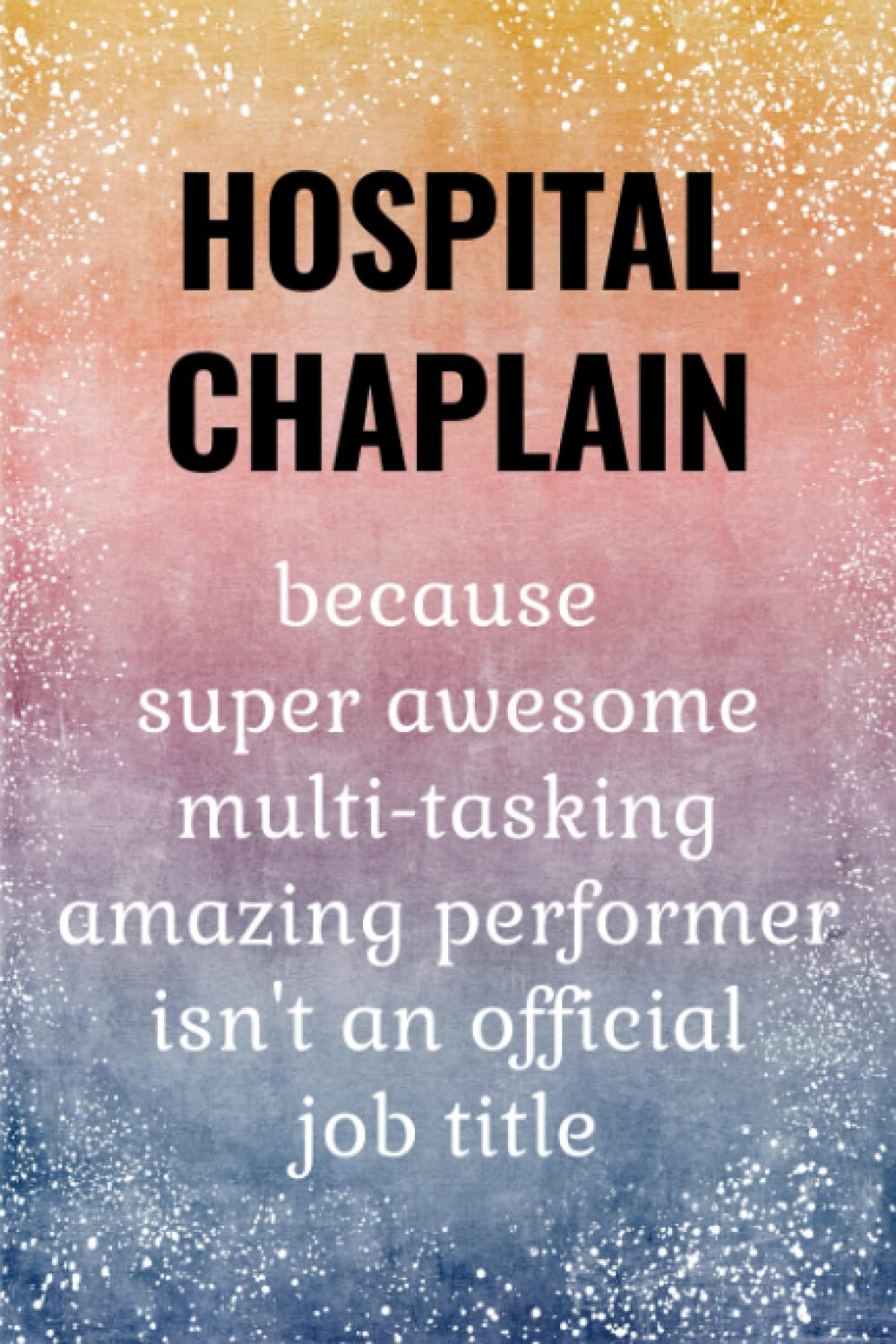Hospital Chaplain: Funny Journal. Hospital Chaplain Gifts. by Margaret ...