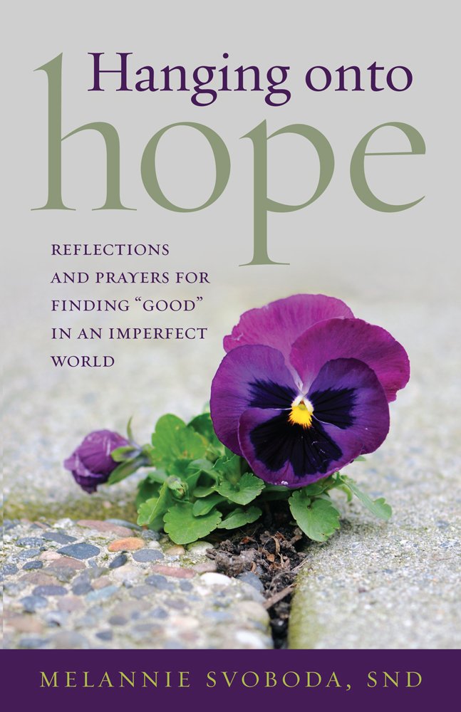 Hanging onto Hope: Reflections and prayers for finding "good" in an ...
