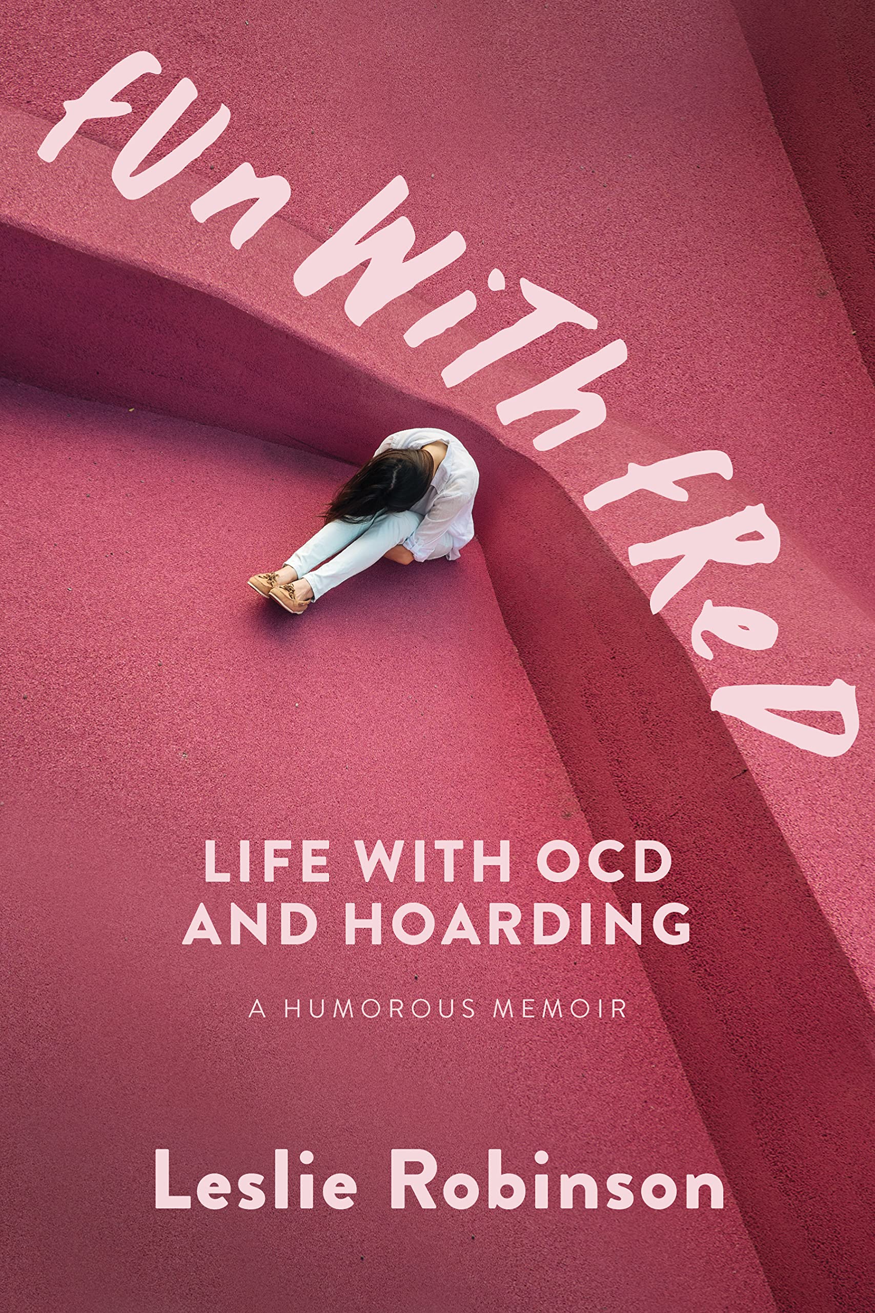 Fun With Fred: Life With OCD and Hoarding: A Humorous Memoir by Leslie ...