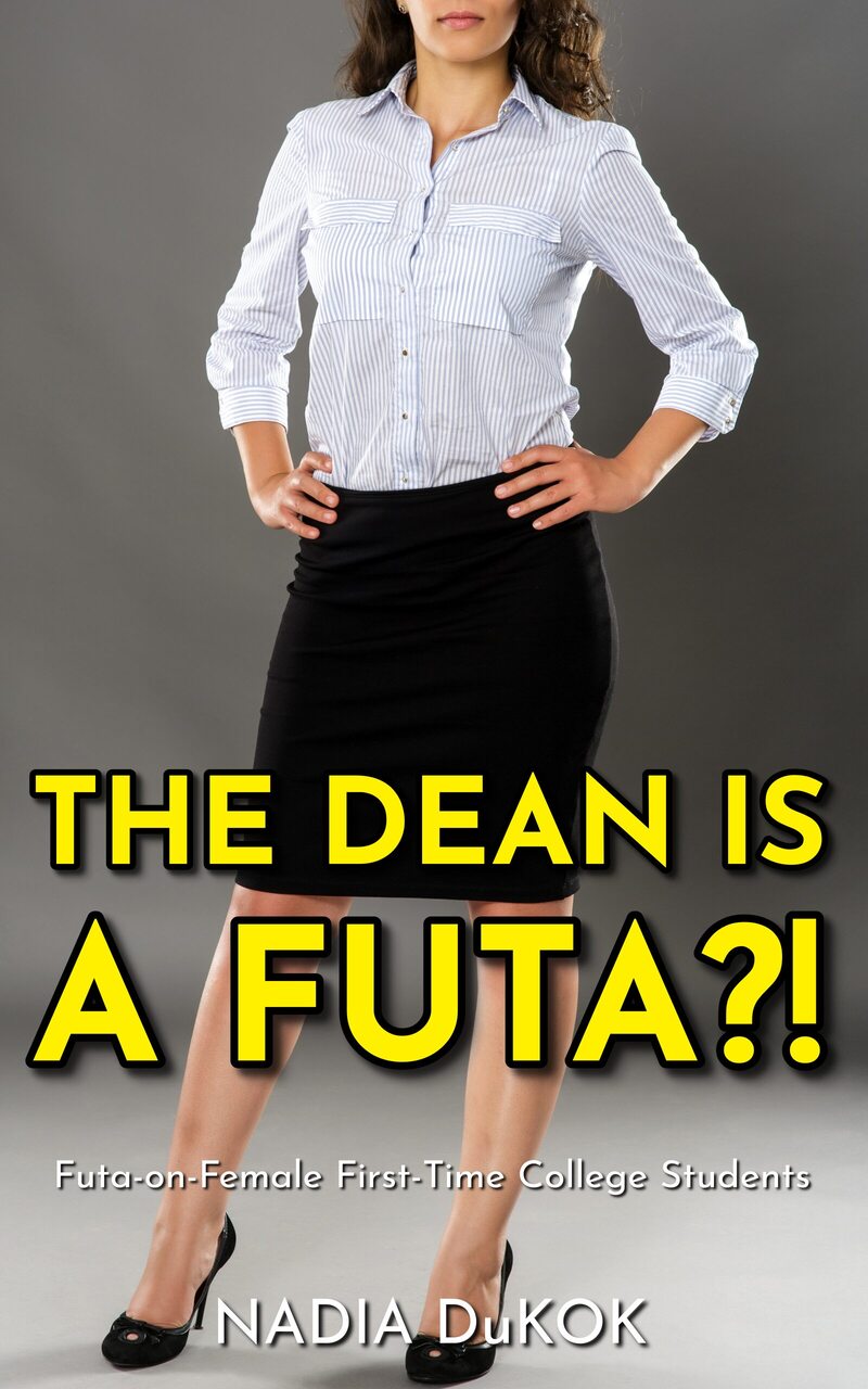 The Dean Is A Futa?!: Futa-on-Female First-Time College Students by Nadia DuKok | Goodreads