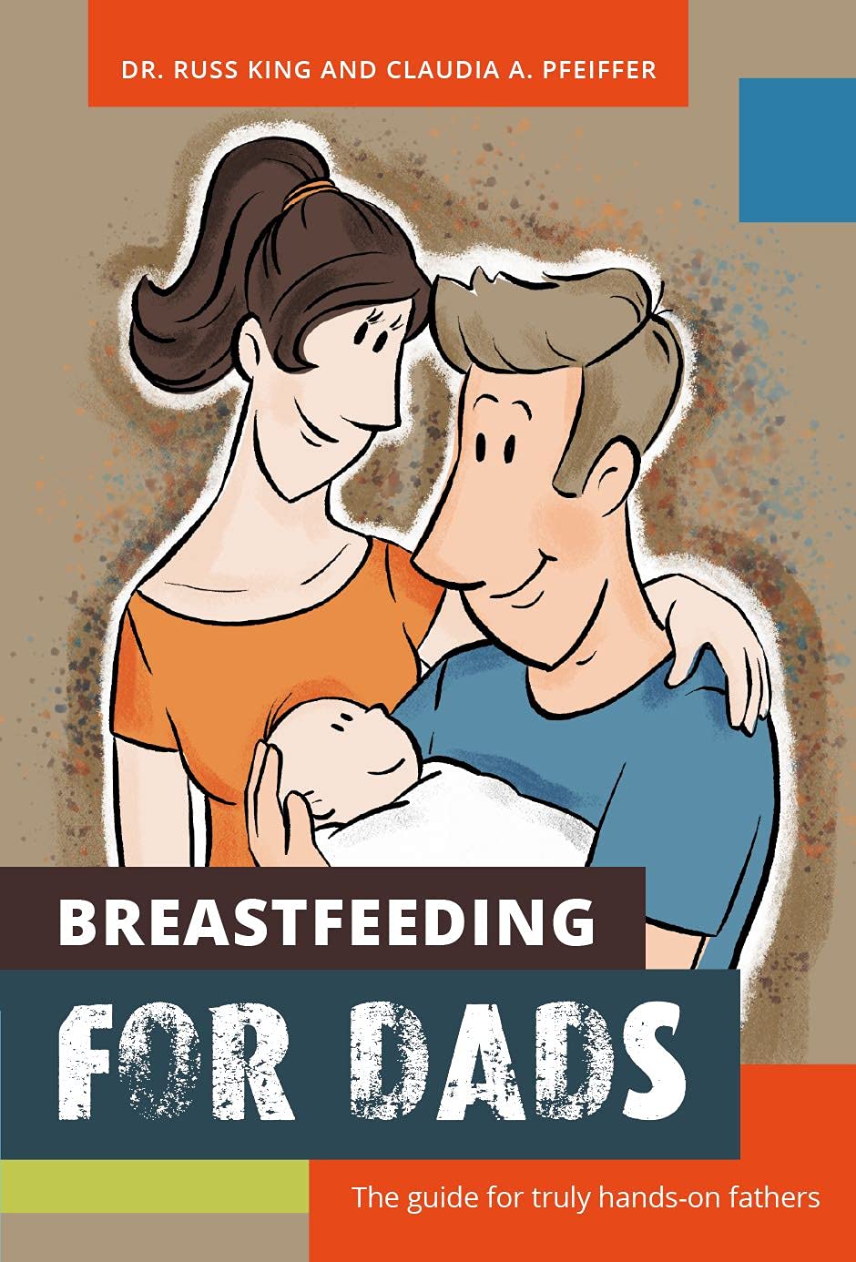 Breastfeeding for dads: The guide for truly hands-on fathers by Russ ...