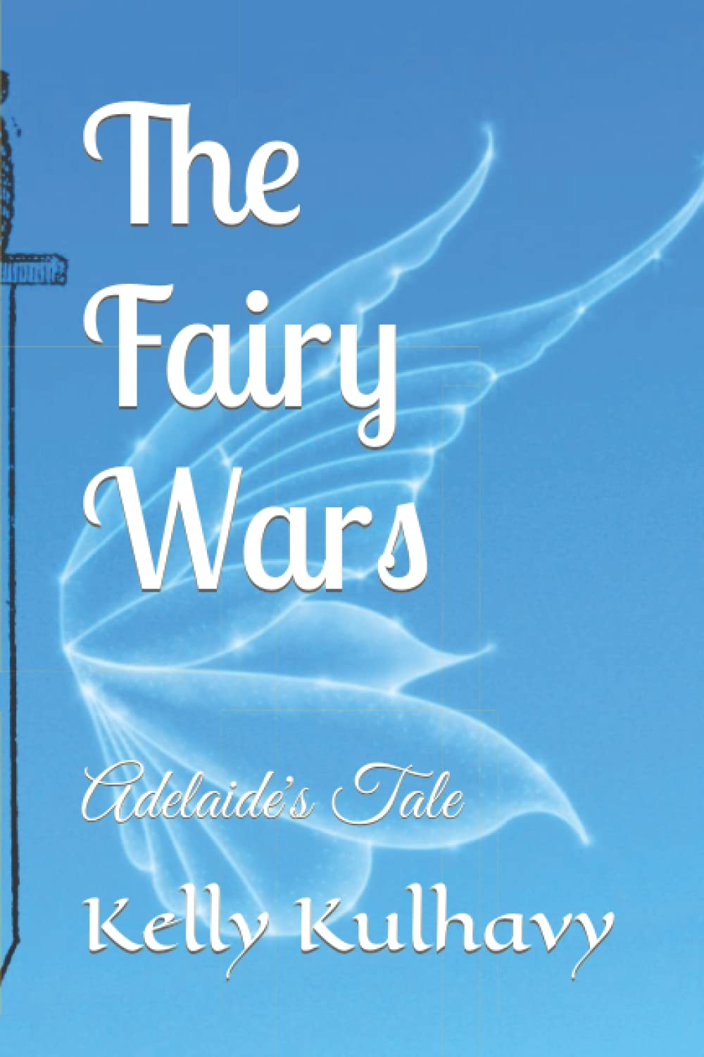 The Fairy Wars: Adelaide's Tale by Kelly Kulhavy | Goodreads